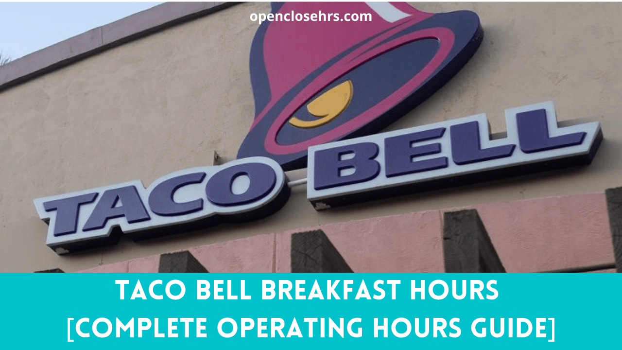 Taco Bell Breakfast Hours Opening Closing Hours In 2022